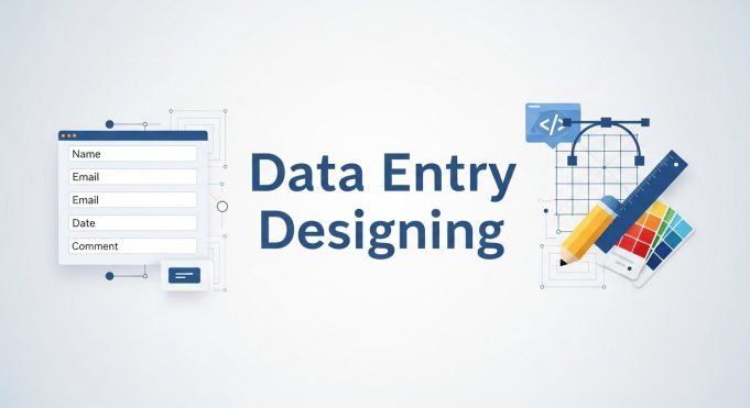 What Is Data Entry Designing? Complete Guide for Businesses
