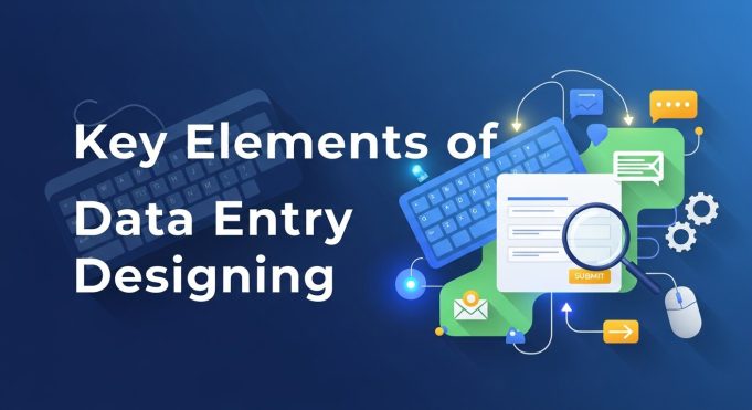 What Is Data Entry Designing? Complete Guide for Businesses